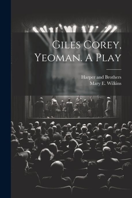 Giles Corey, Yeoman. A Play | Wilkins, Mary E. - 교보문고