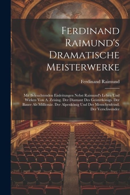 Ferdinand Raimund's Dramatische Meisterwerke | Raimund, Ferdinand - 교보문고
