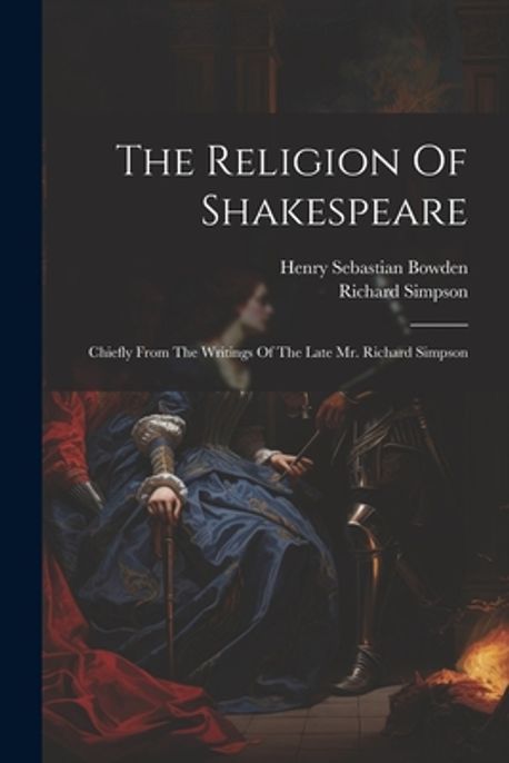 The Religion Of Shakespeare | Simpson, Richard - 교보문고