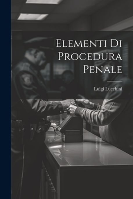 Elementi Di Procedura Penale | Lucchini, Luigi - 교보문고