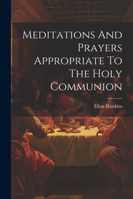Meditations And Prayers Appropriate To The Holy Communion | Hawkins ...