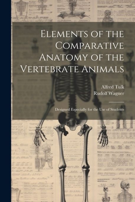 Elements of the Comparative Anatomy of the Vertebrate Animals | Wagner ...