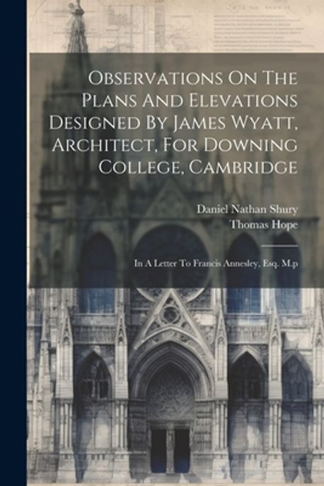 Observations On The Plans And Elevations Designed By James Wyatt ...