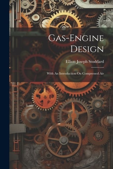 Gas-engine Design | Stoddard, Elliott Joseph - 교보문고