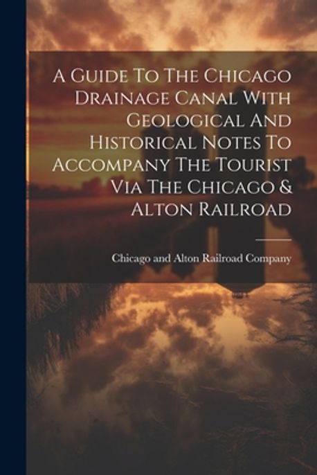 A Guide To The Chicago Drainage Canal With Geological And Historical ...