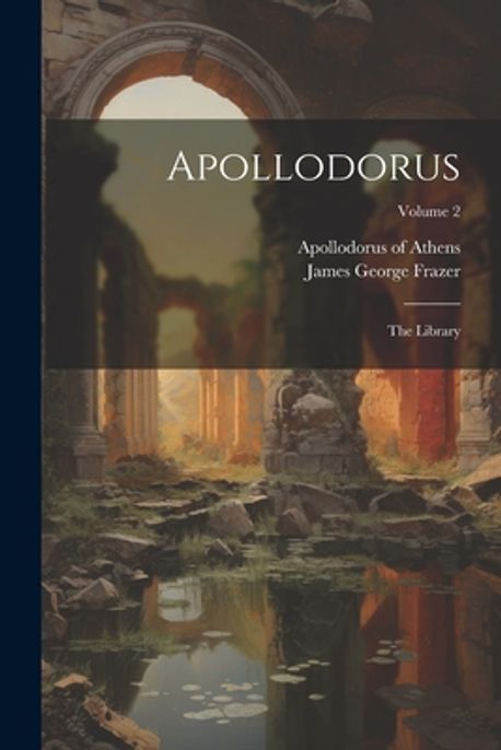 Apollodorus | Athens, Apollodorus Of - 교보문고