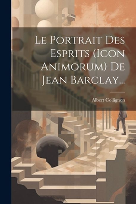 Le Portrait Des Esprits (icon Animorum) De Jean Barclay... | Collignon ...