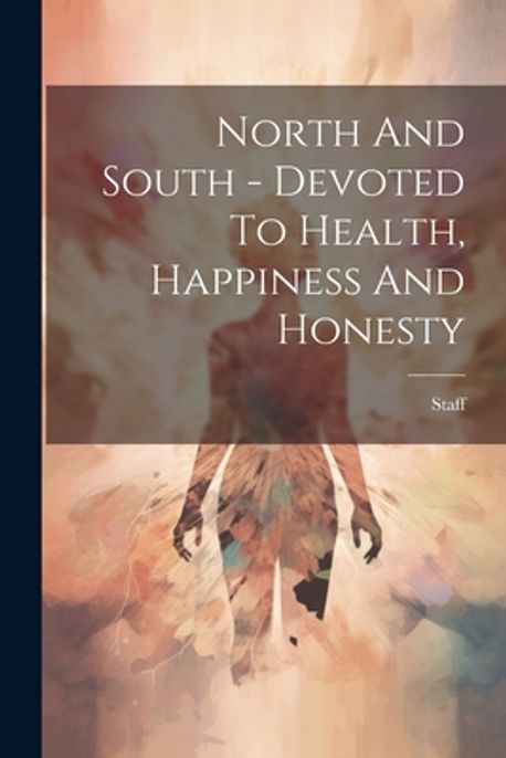 North And South - Devoted To Health, Happiness And Honesty | Staff - 교보문고