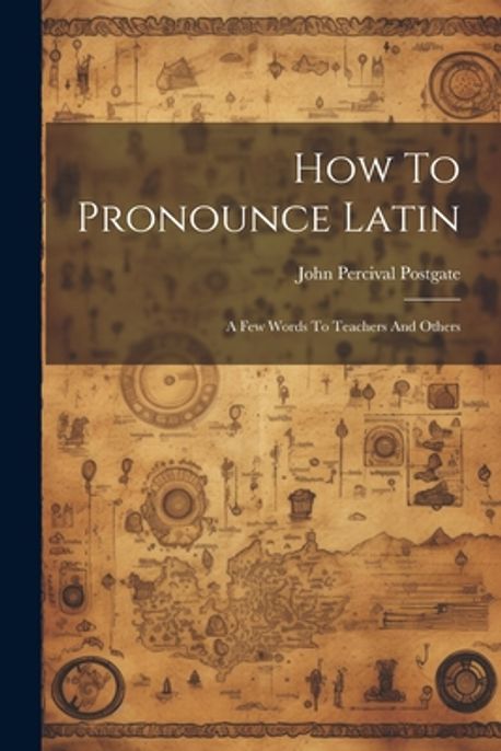 How To Pronounce Latin | Postgate, John Percival - 교보문고