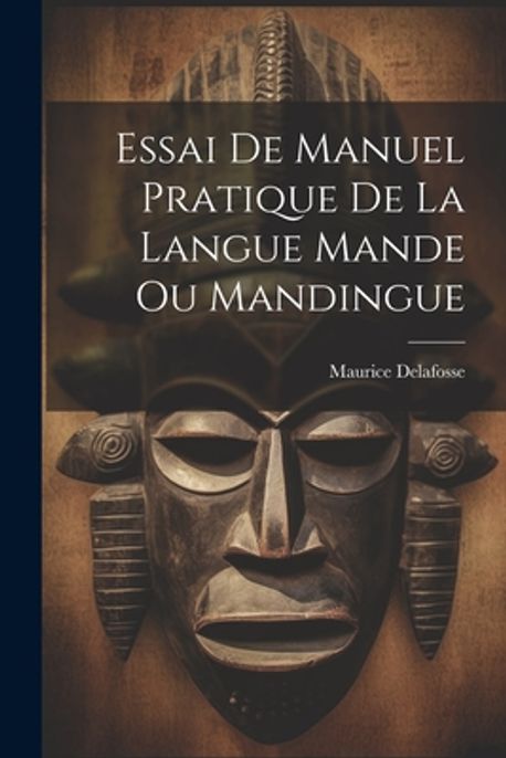 Essai De Manuel Pratique De La Langue Mande Ou Mandingue | Delafosse ...