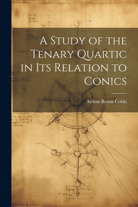 A Study of the Tenary Quartic in its Relation to Conics | Coble, Arthur ...