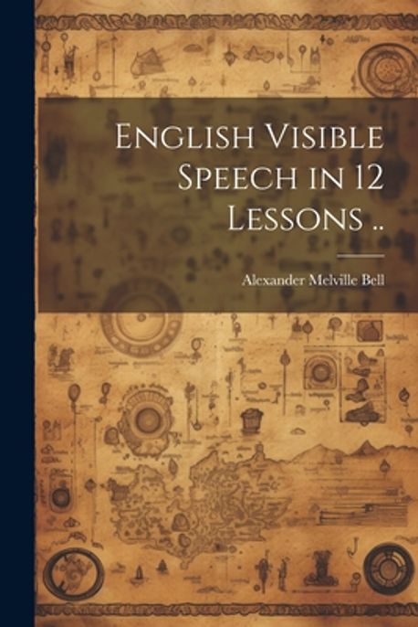 English Visible Speech in 12 Lessons .. | Bell, Alexander Melville - 교보문고