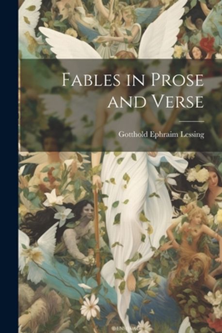 Fables in Prose and Verse | Lessing, Gotthold Ephraim - 교보문고