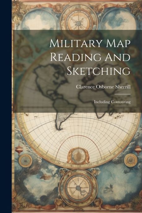 Military Map Reading And Sketching | Sherrill, Clarence Osborne - 교보문고
