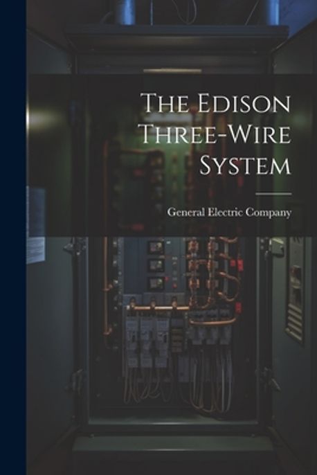 The Edison Three-wire System | Company, General Electric - 교보문고