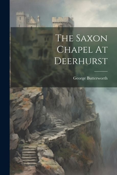 The Saxon Chapel At Deerhurst | Butterworth, George - 교보문고