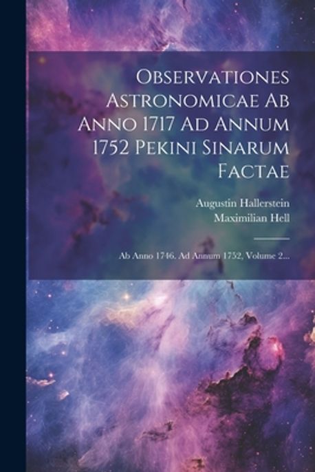Observationes Astronomicae Ab Anno 1717 Ad Annum 1752 Pekini Sinarum ...