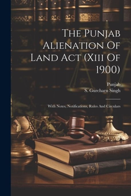 The Punjab Alienation Of Land Act (xiii Of 1900) | Punjab - 교보문고