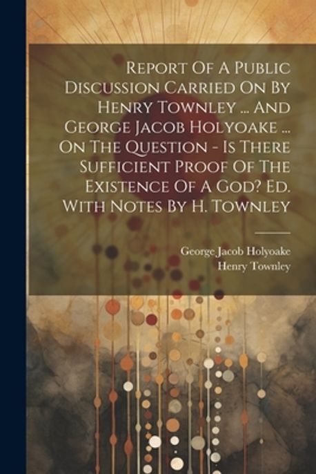 Report Of A Public Discussion Carried On By Henry Townley ... And ...