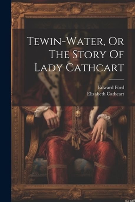 Tewin-water, Or The Story Of Lady Cathcart | (J P. )., Edward Ford - 교보문고