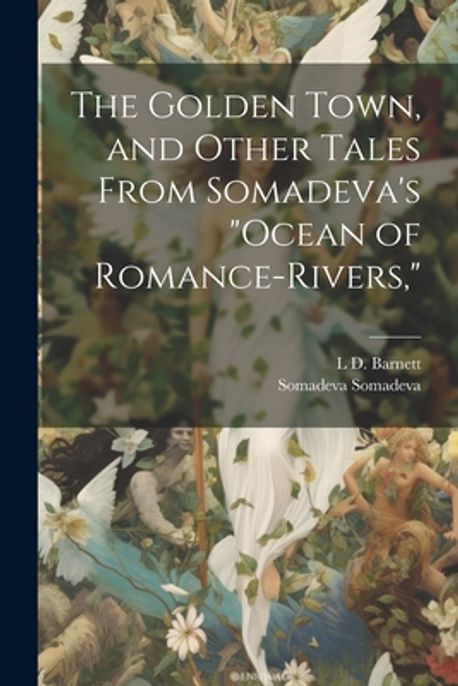 The Golden Town, and Other Tales From Somadeva's Ocean of Romance ...