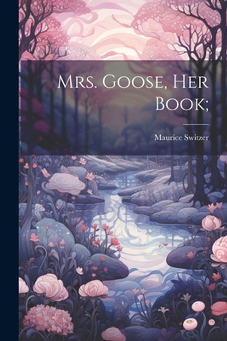 Mrs. Goose, her Book; | Switzer, Maurice - 교보문고
