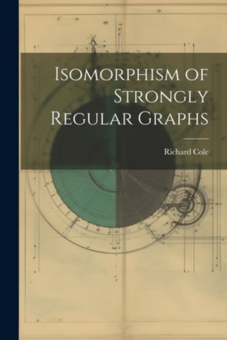 Isomorphism of Strongly Regular Graphs | Cole, Richard - 교보문고