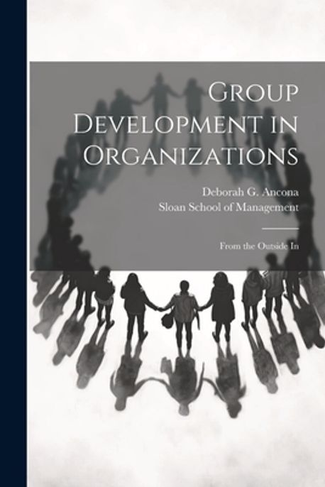 Group Development in Organizations | Ancona, Deborah G. - 교보문고