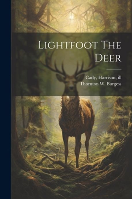 Lightfoot The Deer | Burgess, Thornton W. (Thornton Waldo) - 교보문고