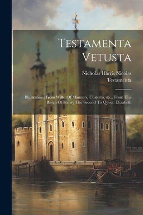 Testamenta Vetusta | Nicolas, Nicholas Harris - 교보문고