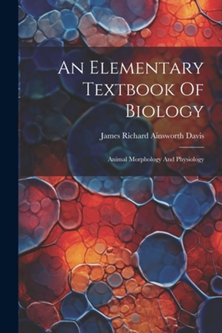 An Elementary Textbook Of Biology | James Richard Ainsworth Davis - 교보문고