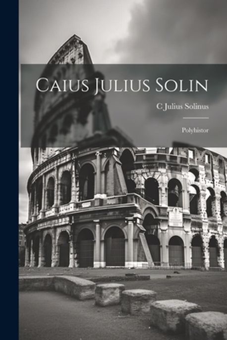 Caius Julius Solin | Solinus, C. Julius - 교보문고