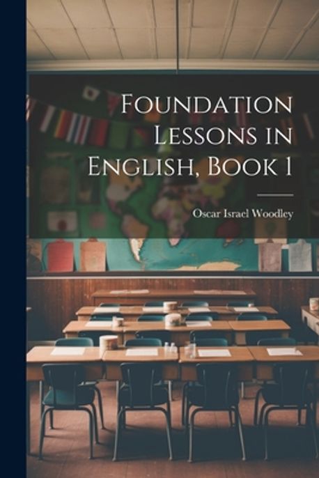 Foundation Lessons in English, Book 1 | Oscar Israel Woodley - 교보문고