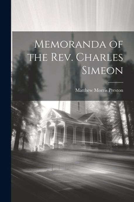 Memoranda of the Rev. Charles Simeon | Preston, Matthew Morris - 교보문고