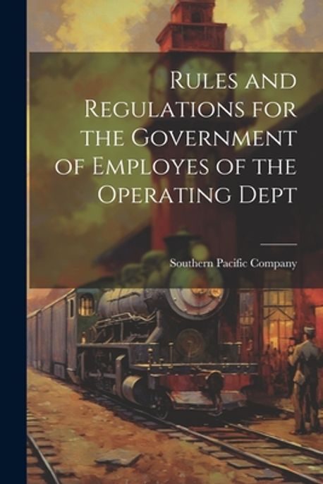 Rules and Regulations for the Government of Employes of the Operating ...