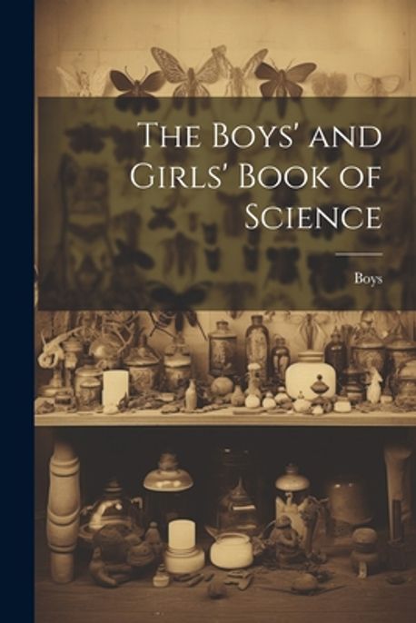 The Boys' and Girls' Book of Science | Boys - 교보문고