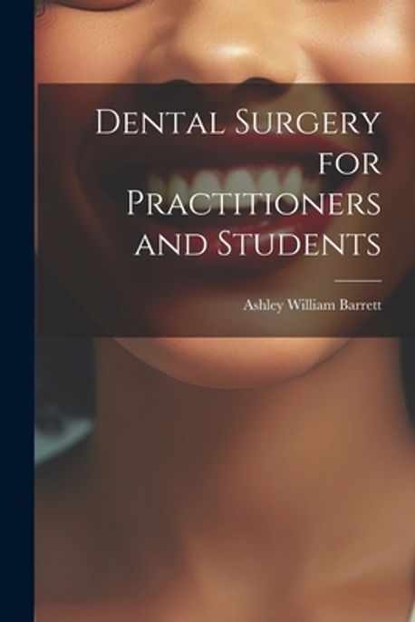 Dental Surgery for Practitioners and Students | Barrett, Ashley William ...