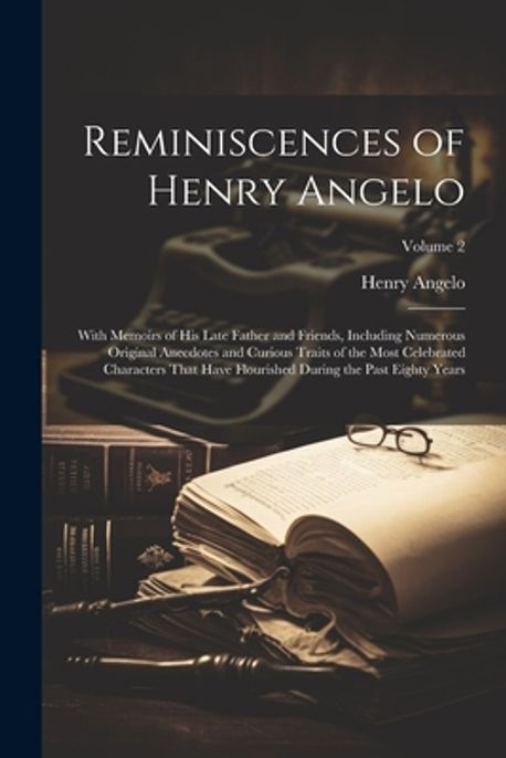Reminiscences of Henry Angelo | Angelo, Henry - 교보문고