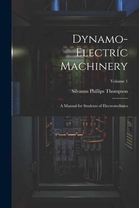 Dynamo-Electric Machinery | Thompson, Silvanus Phillips - 교보문고