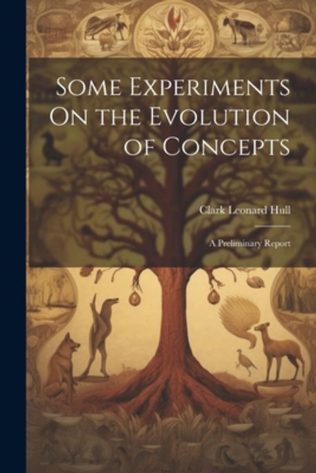 Some Experiments On the Evolution of Concepts | Hull, Clark Leonard - 교보문고
