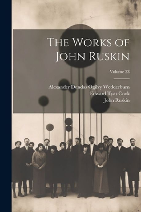 The Works of John Ruskin; Volume 33 | Ruskin, John - 교보문고