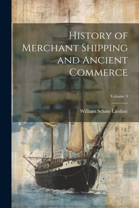 History of Merchant Shipping and Ancient Commerce; Volume 4 | Lindsay ...