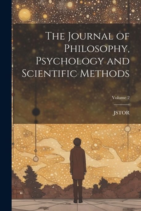The Journal of Philosophy, Psychology and Scientific Methods; Volume 2 ...