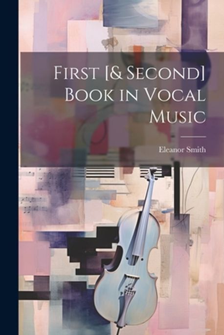 First [& Second] Book in Vocal Music | Smith, Eleanor - 교보문고