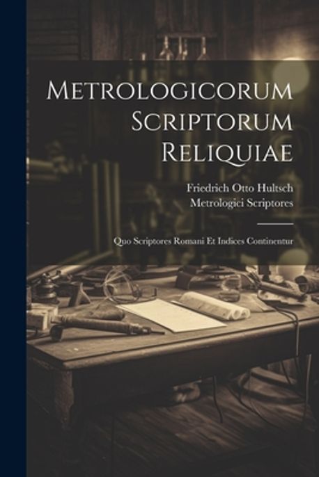 Metrologicorum Scriptorum Reliquiae | Hultsch, Friedrich Otto - 교보문고