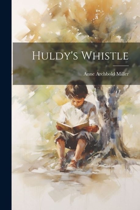 Huldy's Whistle | Miller, Anne Archbold - 교보문고