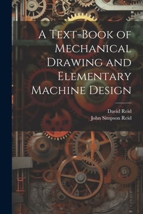 A Text-Book of Mechanical Drawing and Elementary Machine Design | Reid ...