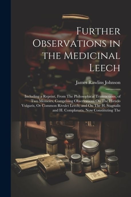 Further Observations in the Medicinal Leech | Johnson, James Rawlins - 교보문고