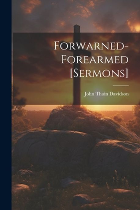 Forwarned-Forearmed [Sermons] | Davidson, John Thain - 교보문고