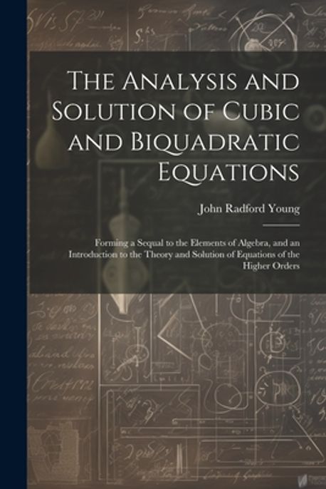 The Analysis and Solution of Cubic and Biquadratic Equations | Young ...